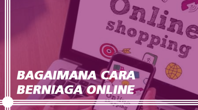 Bagaimana Cara Berniaga Online